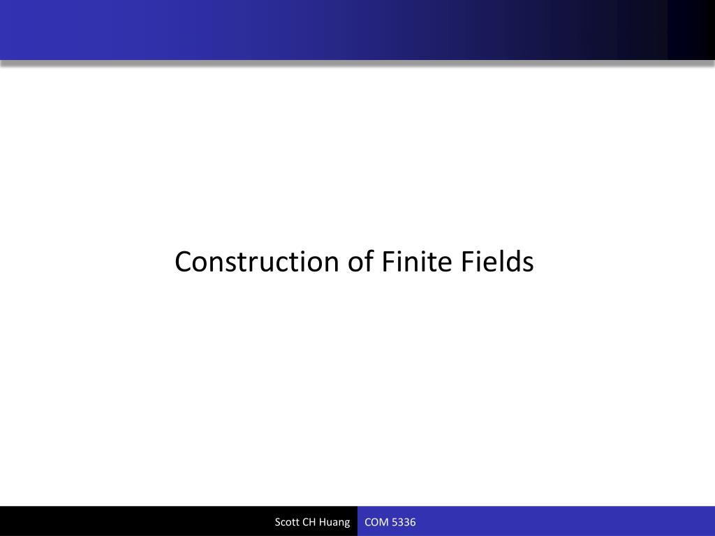 Ppt Com5336 Cryptography Lecture 12 Construction And Basic Properties Of Finite Fields
