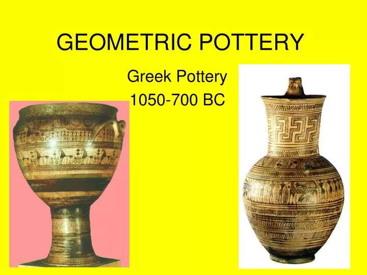 PPT - GEOMETRIC POTTERY PowerPoint Presentation, free download - ID:5572385