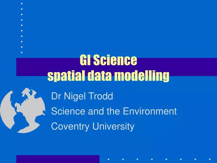 PPT - GI Science spatial data modelling PowerPoint Presentation, free ...