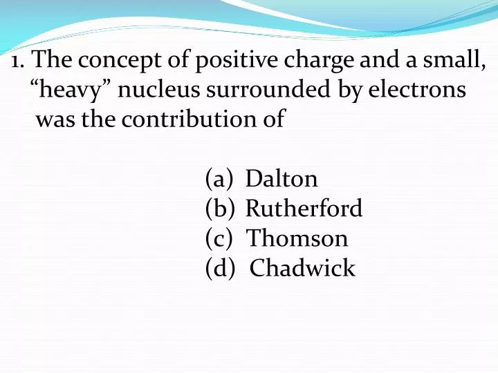 PPT - 1. The concept of positive charge and a small, “ heavy” nucleus ...