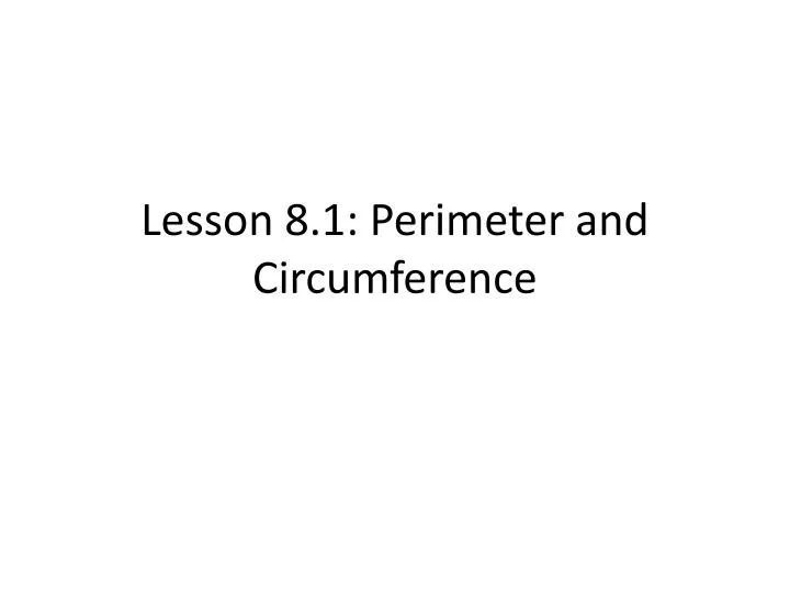 PPT - Lesson 8.1: Perimeter and Circumference PowerPoint Presentation ...