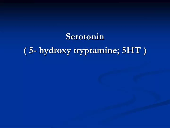 PPT - Serotonin ( 5- hydroxy tryptamine ; 5HT ) PowerPoint Presentation ...