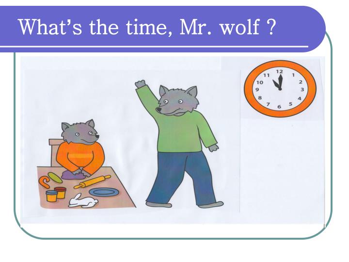 PPT - What ’ s the time, Mr. wolf? PowerPoint Presentation - ID:5575435
