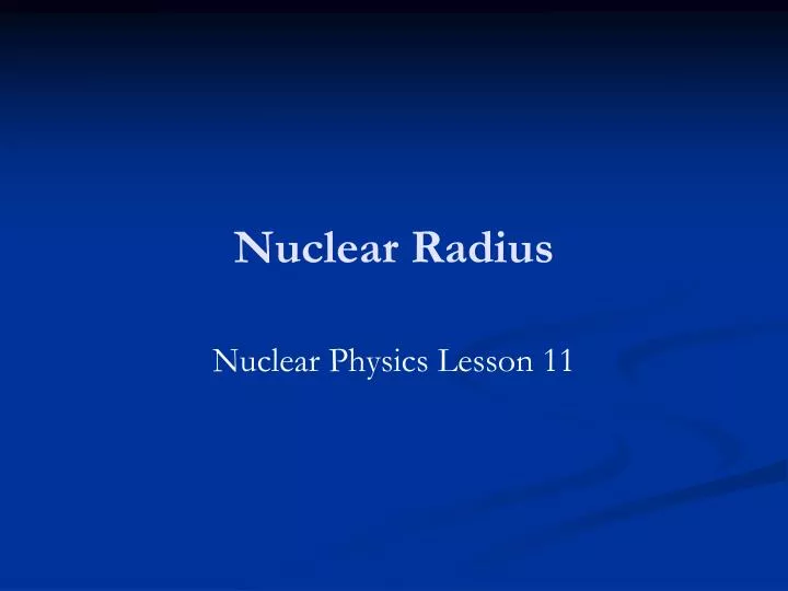 PPT - Nuclear Radius PowerPoint Presentation, free download - ID:5575615