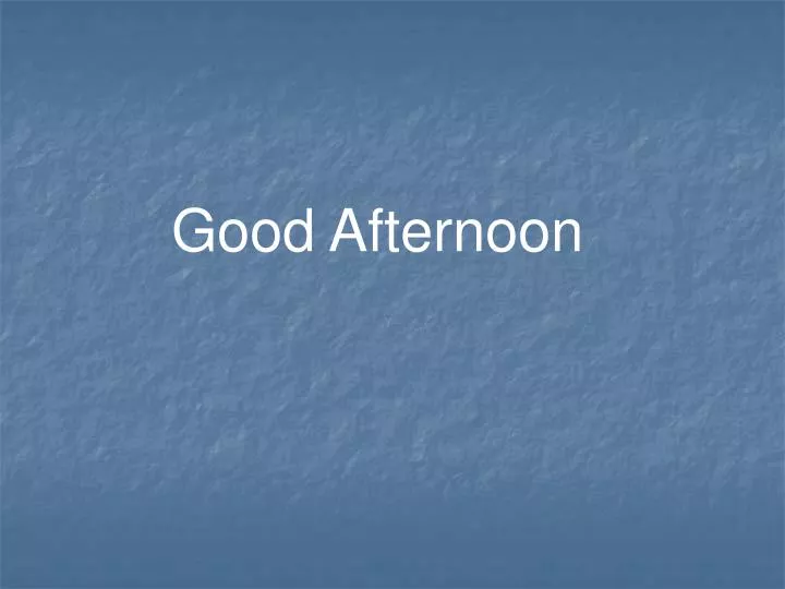 PPT - Good Afternoon PowerPoint Presentation, free download - ID:5575798