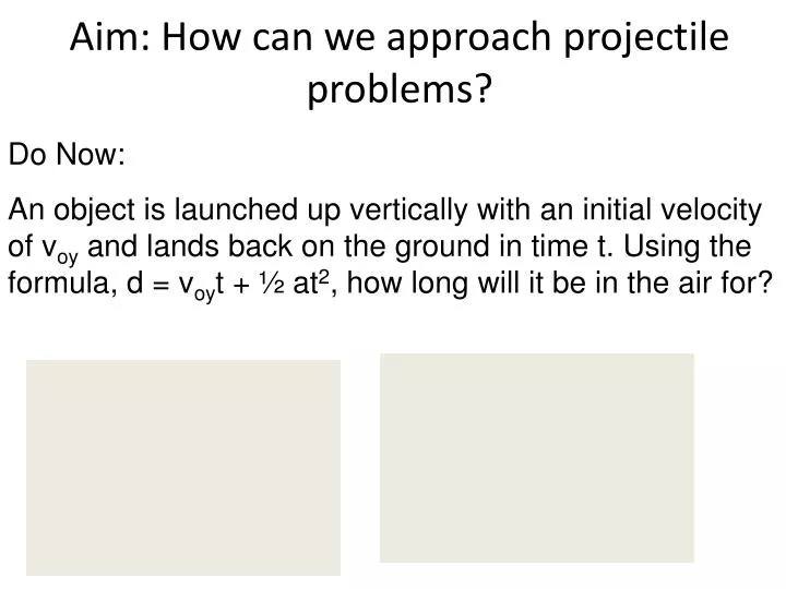 PPT - Aim: How can we approach projectile problems? PowerPoint ...