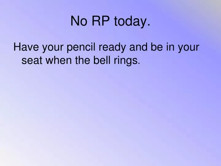 PPT - No RP today. PowerPoint Presentation, free download - ID:5576835