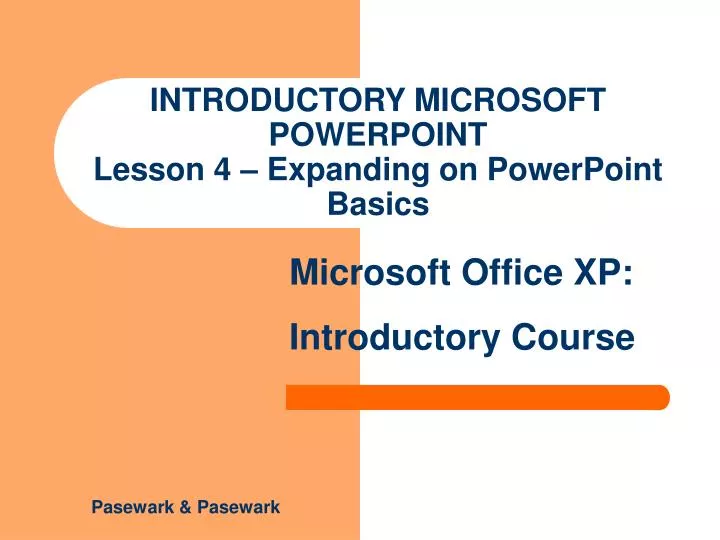 PPT - INTRODUCTORY MICROSOFT POWERPOINT Lesson 4 – Expanding on ...