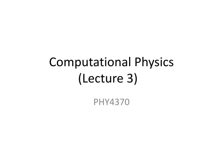 PPT - Computational Physics (Lecture 3) PowerPoint Presentation, free download - ID:5577536