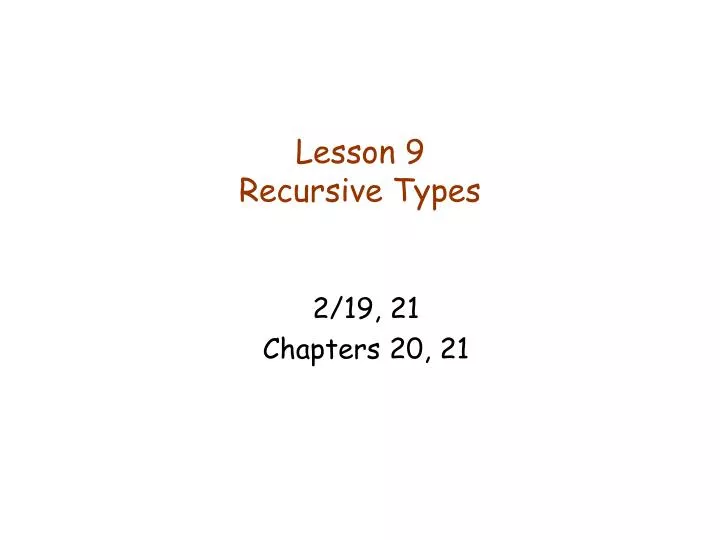 PPT - Lesson 9 Recursive Types PowerPoint Presentation, free download - ID:5578164