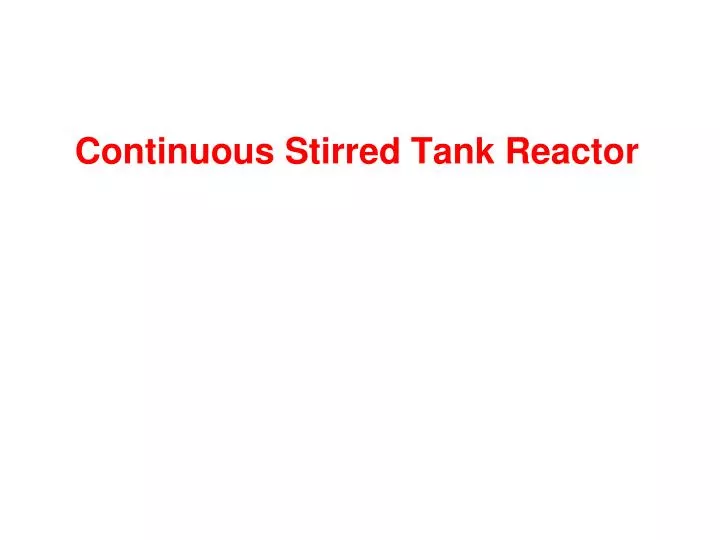 PPT - Continuous Stirred Tank Reactor PowerPoint Presentation, free ...