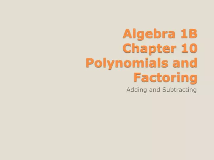 PPT - Algebra 1B Chapter 10 Polynomials and Factoring PowerPoint ...