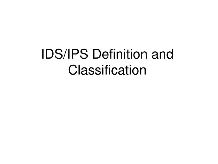 PPT - IDS/IPS Definition and Classification PowerPoint Presentation ...