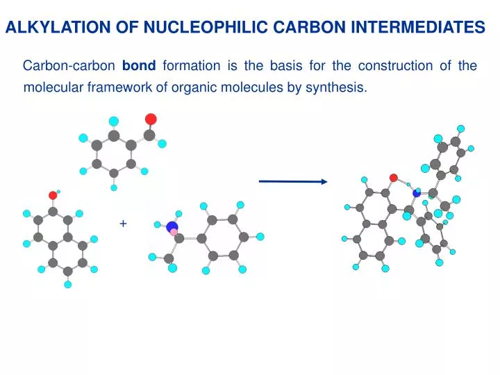 PPT - ALKYLATION OF NUCLEOPHILIC CARBON INTERMEDIATES PowerPoint ...