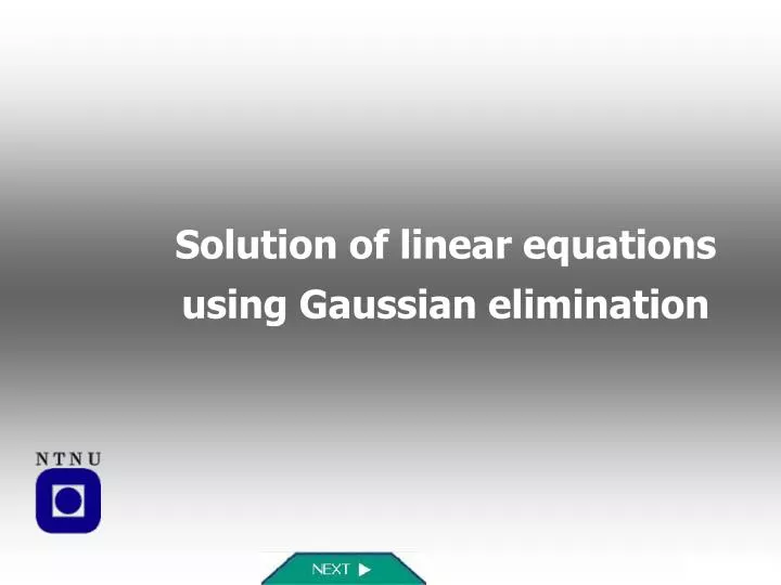 PPT - Solution of linear equations using Gaussian elimination ...