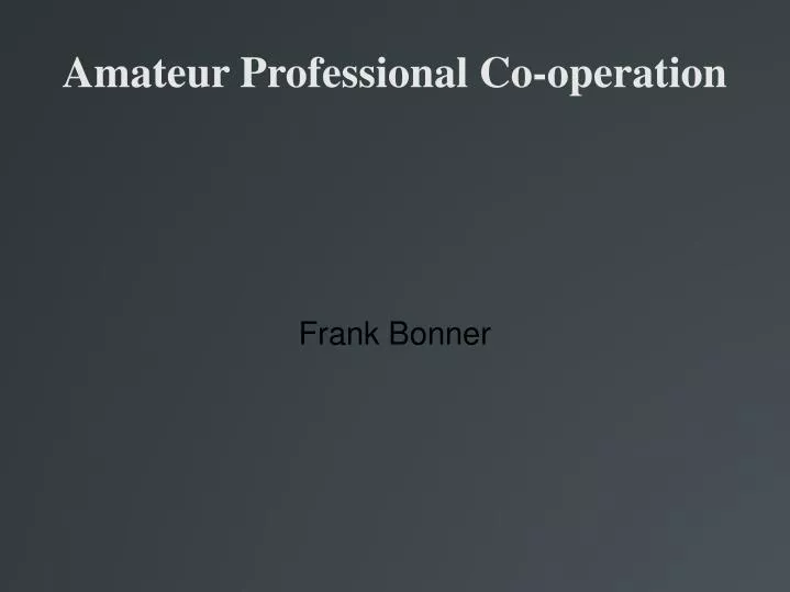 PPT - Amateur Professional Co-operation PowerPoint Presentation, free ...