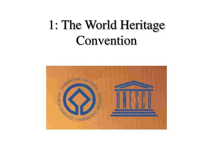 PPT - 1: The World Heritage Convention PowerPoint Presentation, free ...