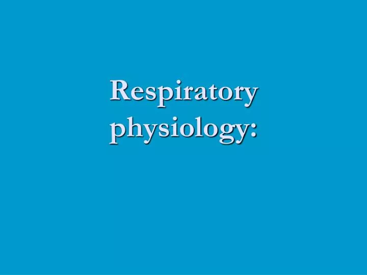 PPT - Respiratory physiology: PowerPoint Presentation, free download ...