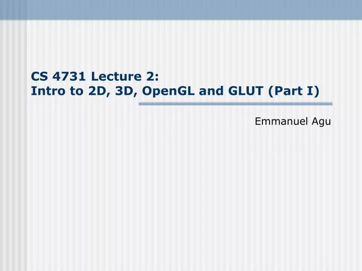 PPT - CS 4731 Lecture 2: Intro to 2D, 3D, OpenGL and GLUT (Part I) PowerPoint Presentation - ID ...