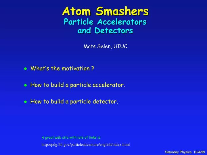 PPT - Atom Smashers Particle Accelerators and Detectors Mats Selen ...
