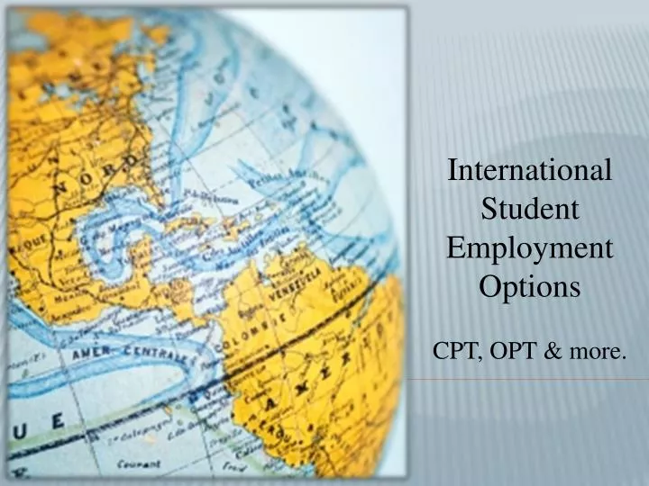 PPT - International Student Employment Options CPT, OPT & more ...