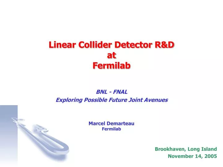 PPT - Linear Collider Detector R&D at Fermilab PowerPoint Presentation - ID:5592725