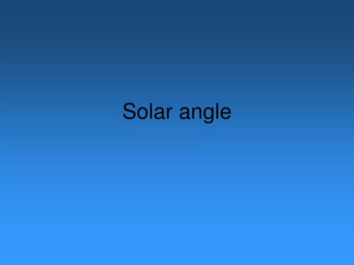 PPT - Solar angle PowerPoint Presentation, free download - ID:5593204