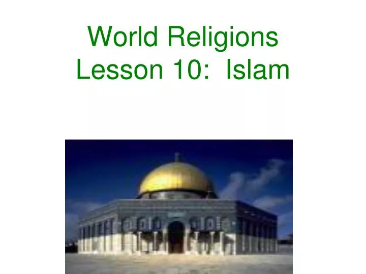 PPT - World Religions Lesson 10: Islam PowerPoint Presentation, free ...