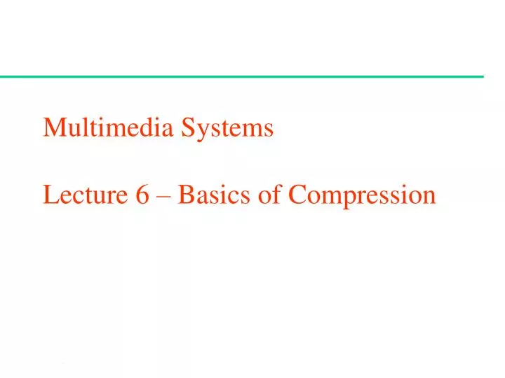 PPT - Multimedia Systems Lecture 6 – Basics of Compression PowerPoint ... PPT - Multimedia Systems Lecture 6 – Basics of Compression PowerPoint ...