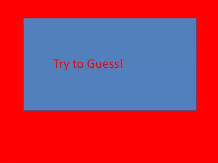 PPT - Try to Guess! PowerPoint Presentation, free download - ID:5595542