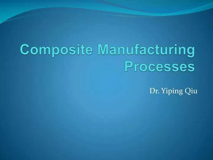 PPT - Composite Manufacturing Processes PowerPoint Presentation, free ...