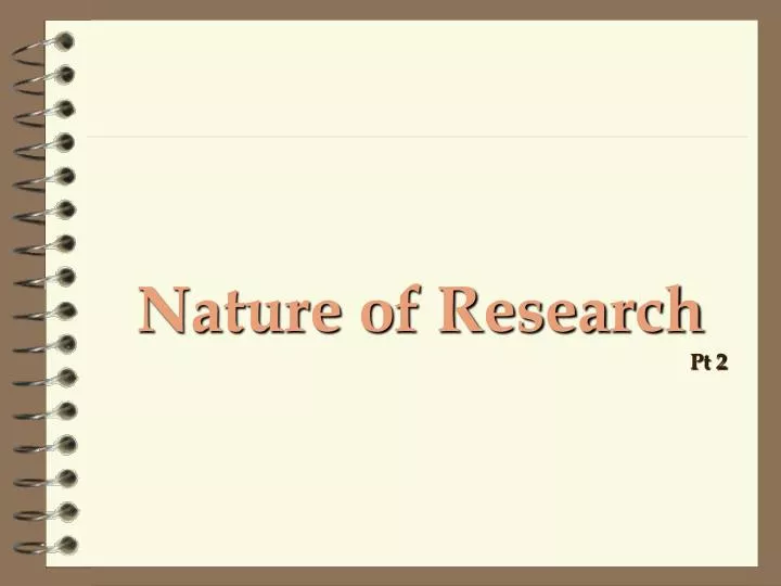 PPT - Nature of Research Pt 2 PowerPoint Presentation, free download ...