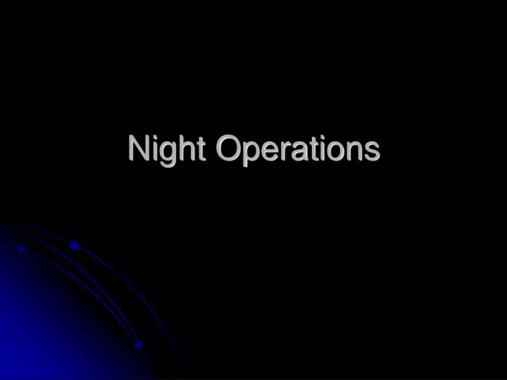 PPT - Night Operations PowerPoint Presentation, free download - ID:5599743