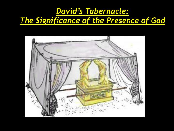 PPT - David’s Tabernacle: The Significance of the Presence of God ...