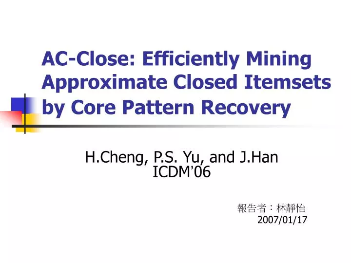 Ppt Ac Close Efficiently Mining Approximate Closed Itemsets By Core