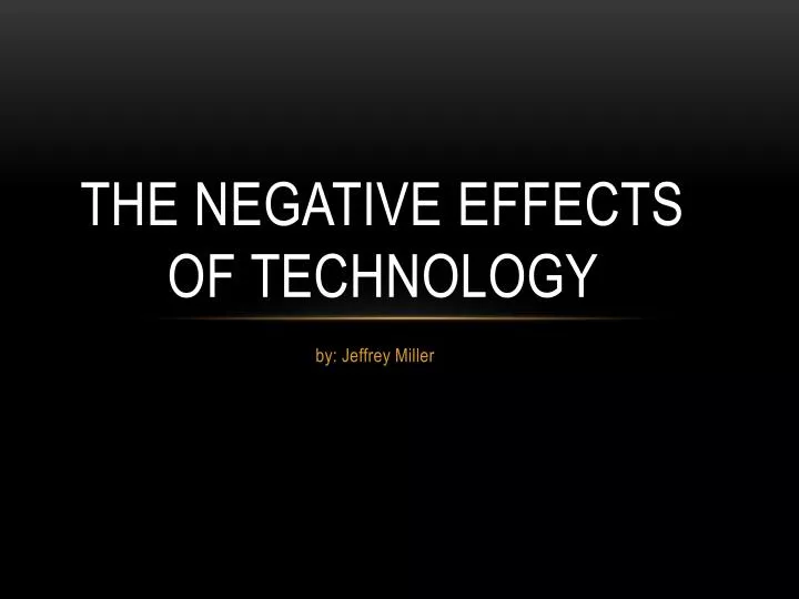 PPT - The negative effects of technology PowerPoint Presentation, free ...