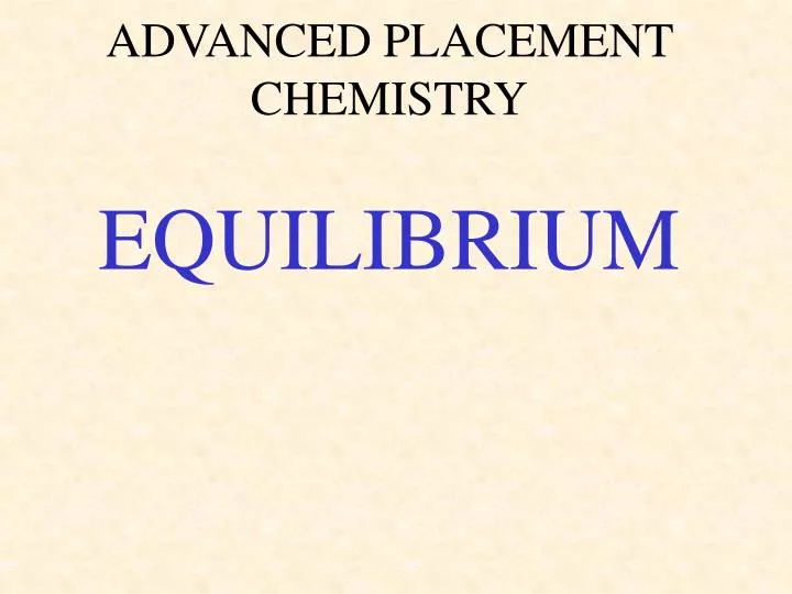 PPT - ADVANCED PLACEMENT CHEMISTRY EQUILIBRIUM PowerPoint Presentation ...