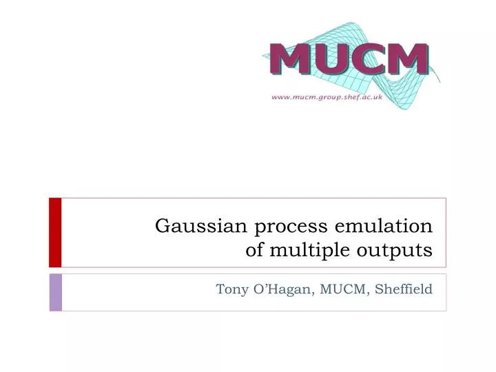PPT - Gaussian process emulation of multiple outputs PowerPoint Presentation - ID:5602804