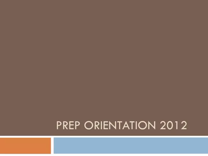 PPT - Prep Orientation 2012 PowerPoint Presentation, free download - ID ...