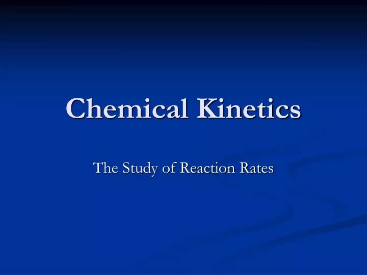 PPT - Chemical Kinetics PowerPoint Presentation, free download - ID:5608812