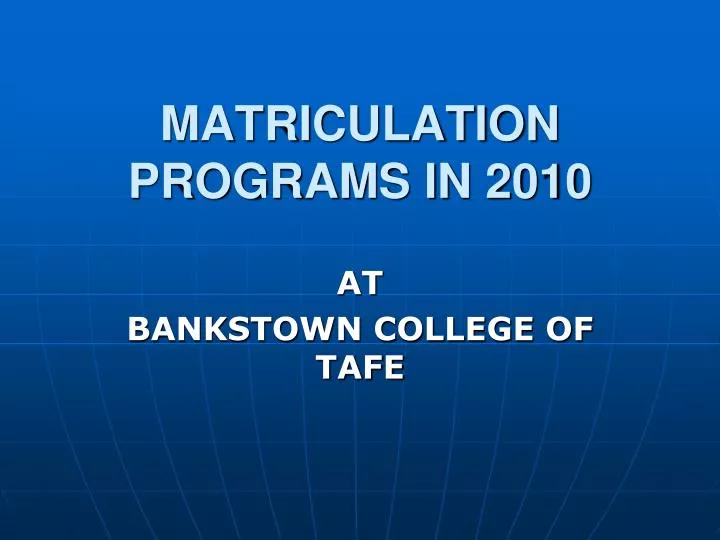 PPT - MATRICULATION PROGRAMS IN 2010 PowerPoint Presentation, free ...