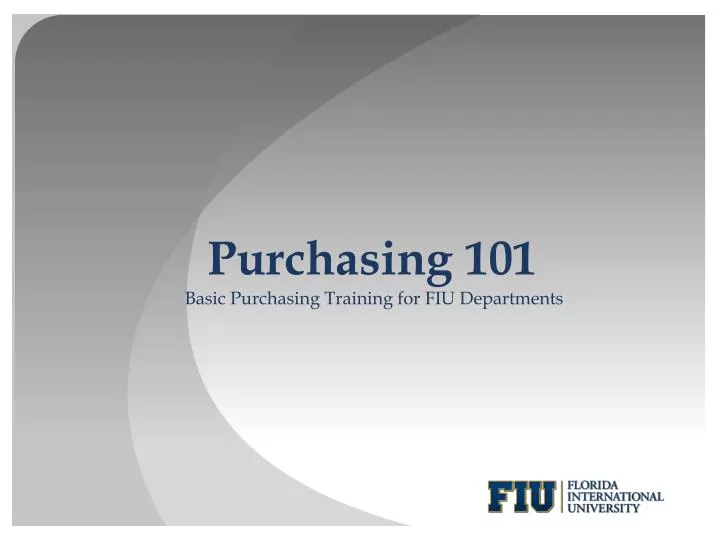 PPT - Purchasing 101 Basic Purchasing Training for FIU Departments ...