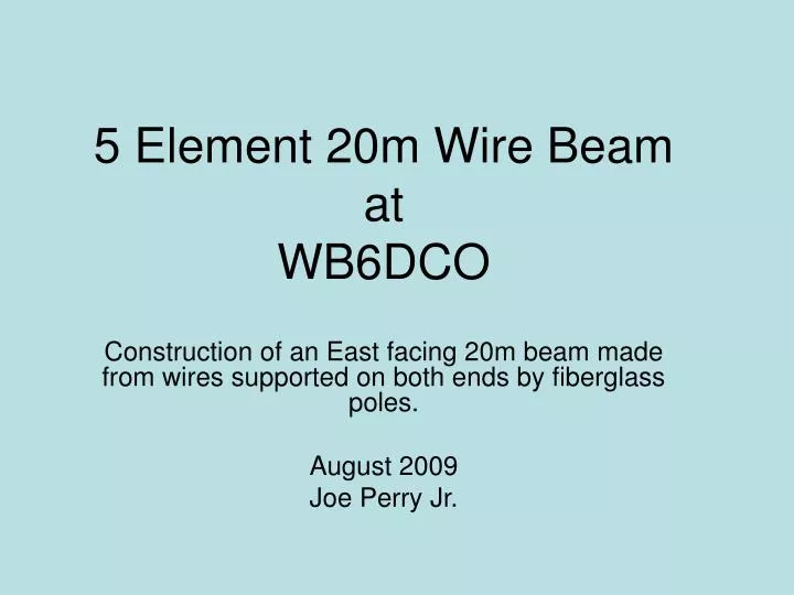 PPT - 5 Element 20m Wire Beam at WB6DCO PowerPoint Presentation, free ...