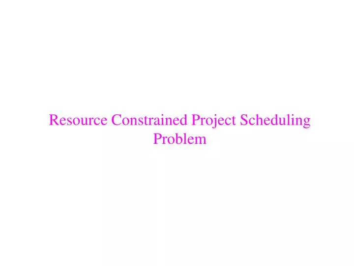 Ppt Resource Constrained Project Scheduling Problem Powerpoint Presentation Id 5613522
