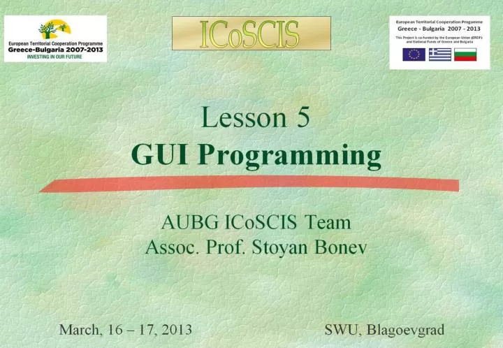 PPT - Lesson 5 GUI Programming AUBG ICoSCIS Team Assoc. Prof. Stoyan ...