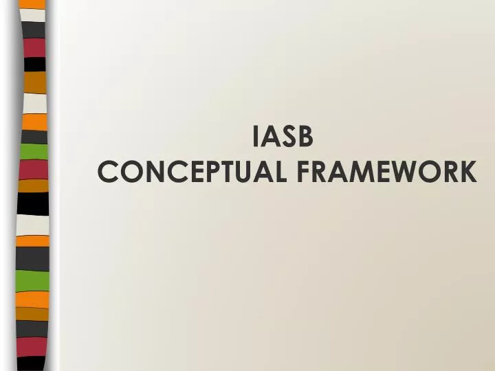 PPT - IASB CONCEPTUAL FRAMEWORK PowerPoint Presentation, free download ...