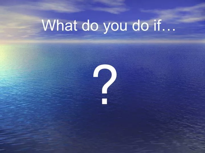 PPT - What do you do if… PowerPoint Presentation, free download - ID ...