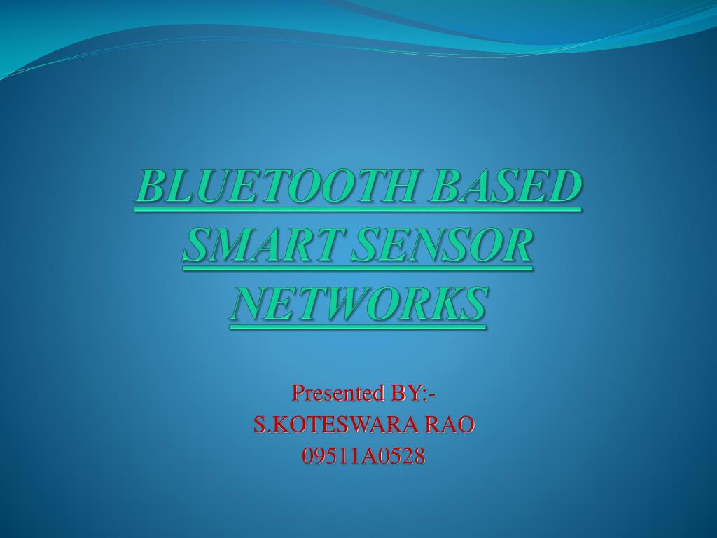 PPT - BLUETOOTH BASED SMART SENSOR NETWORKS PowerPoint Presentation ... PPT - BLUETOOTH BASED SMART SENSOR NETWORKS PowerPoint Presentation ...