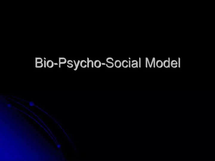 PPT - Bio-Psycho-Social Model PowerPoint Presentation, free download ...