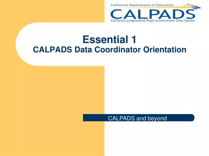 PPT - Essential 1 CALPADS Data Coordinator Orientation PowerPoint ...
